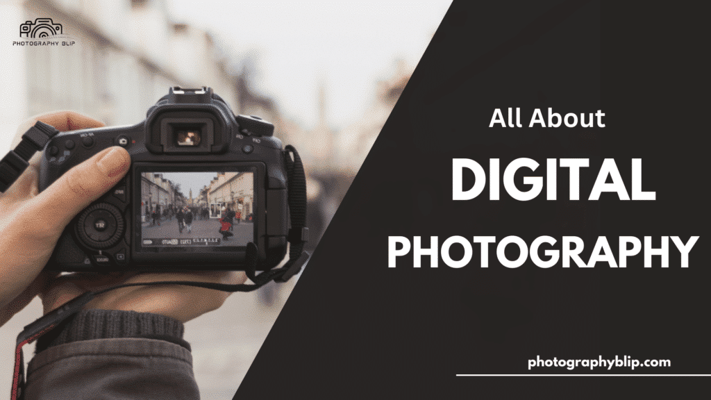 Detailed Guide: What is Digital Photography?